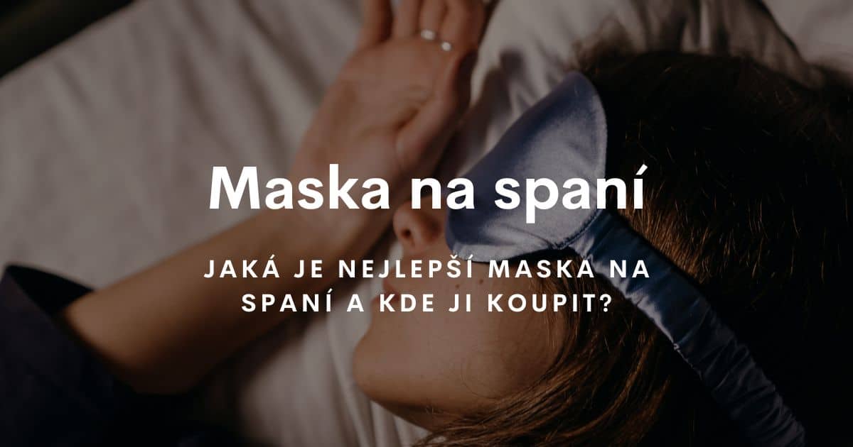 Jaká je nejlepší maska na spaní a kde ji koupit?